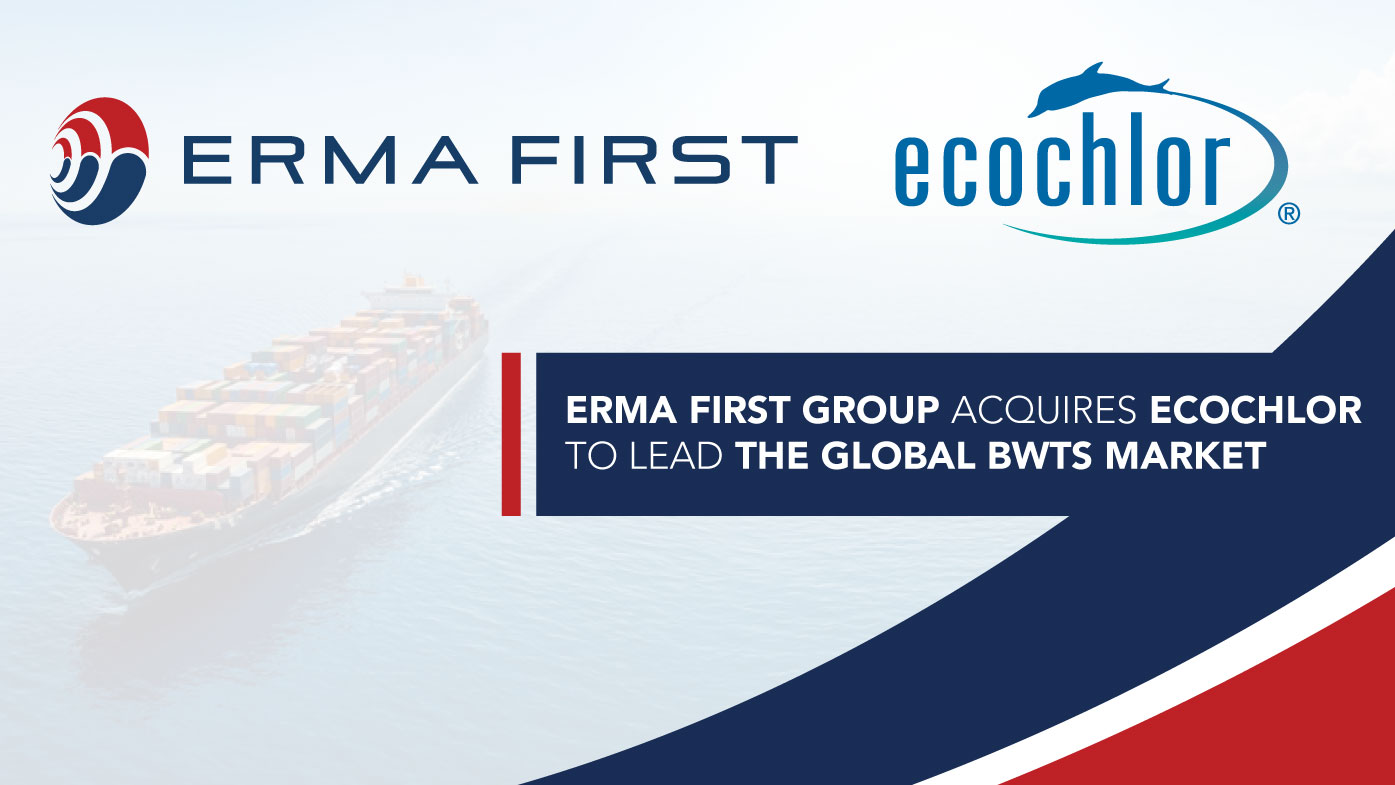 ERMA FIRST GROUP ACQUIRES ECOCHLOR TO LEAD THE GLOBAL BWTS MARKET ...